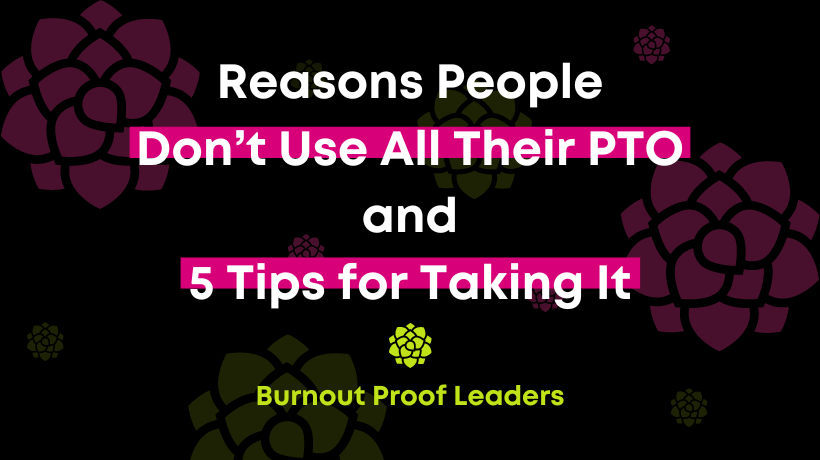 Reasons People Don’t Use All Their PTO and 5 Tips for Taking It